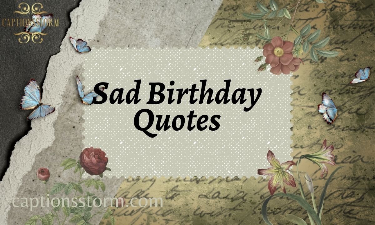 250+ Emotional Sad Birthday Quotes and Messages That Capture Your ...